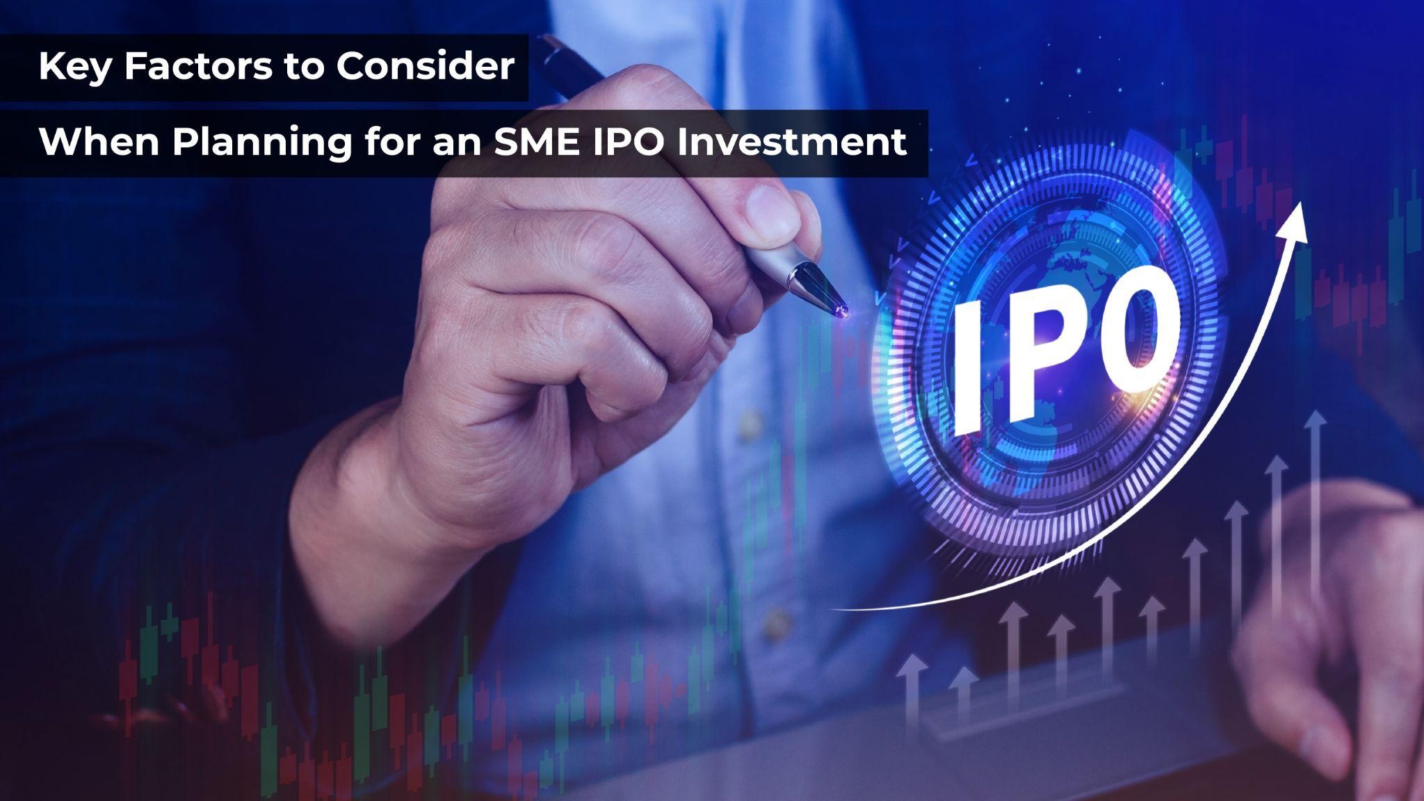 Key Factors to Consider When Planning for an SME IPO Investment